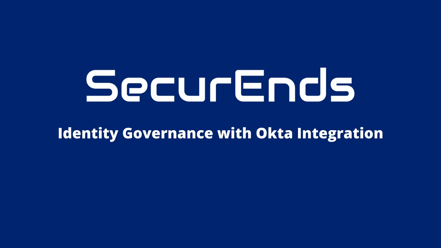 SecurEnds Simplifies Identity Audit & Governance for Okta Integration ... SecurEnds Simplifies Identity Audit & Governance for Okta Integration ...