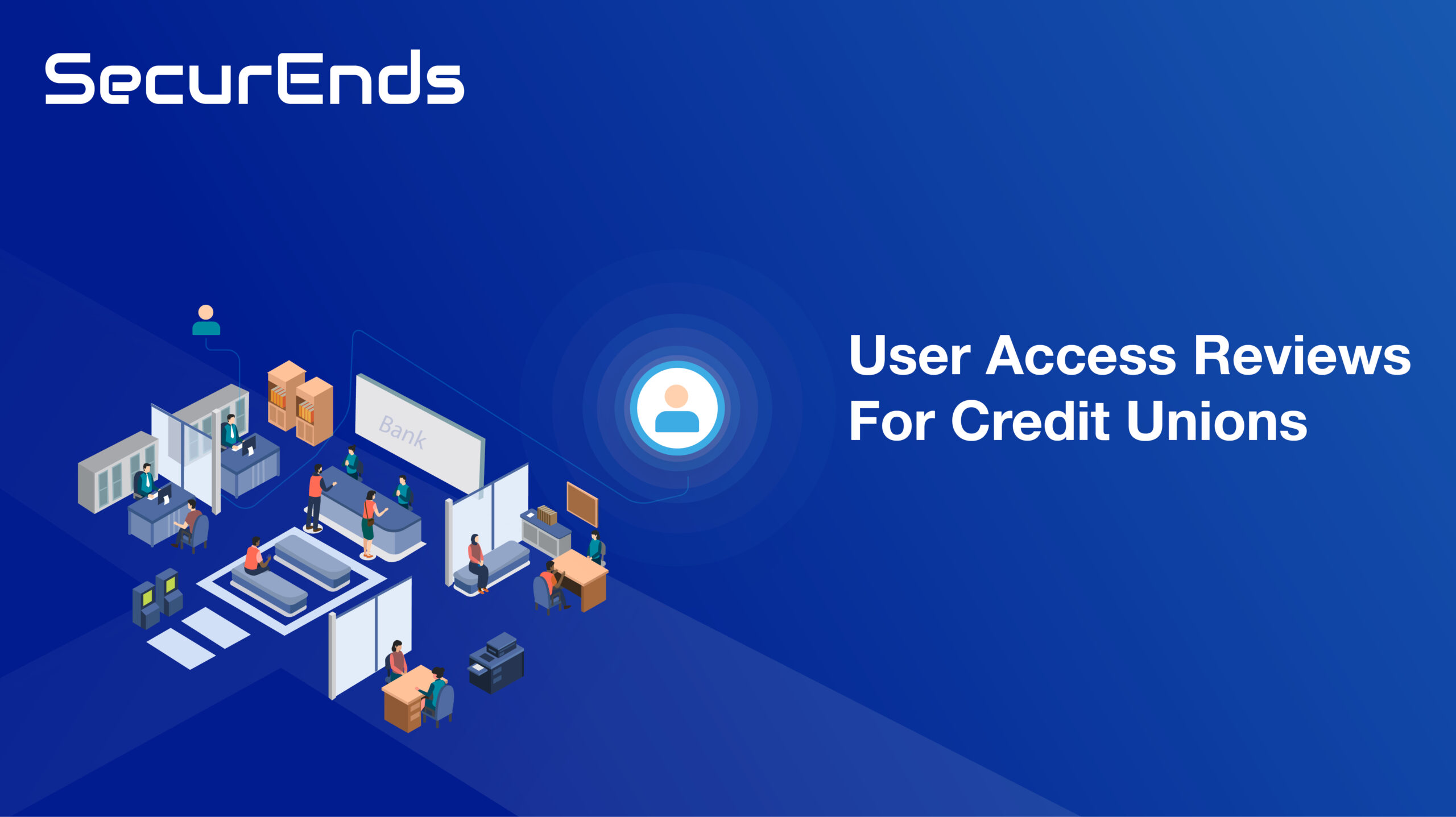 Trusted User Access Reviews For Banking Credit Unions – Securends
