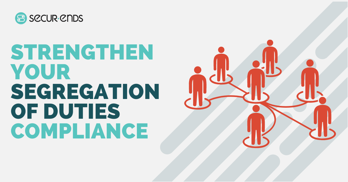 Achieve Robust Segregation of Duties Compliance with SecurEnds
