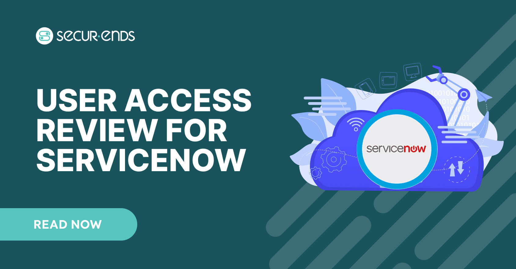 User Access Review for ServiceNow | Automate with SecurEnds ServiceNow Connector